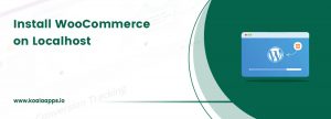 Step-by-Step Guide to Installing Woocommerce on Localhost