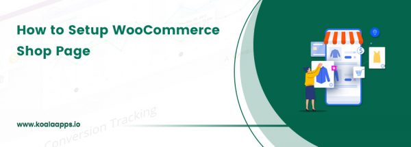 Easy Steps to Setup a WooCommerce Shop Page - Koalaapps